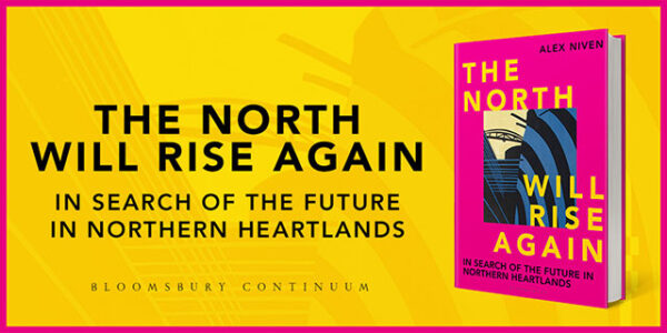 Literature: The North Will Rise Again – Alex Niven in conversation with ...
